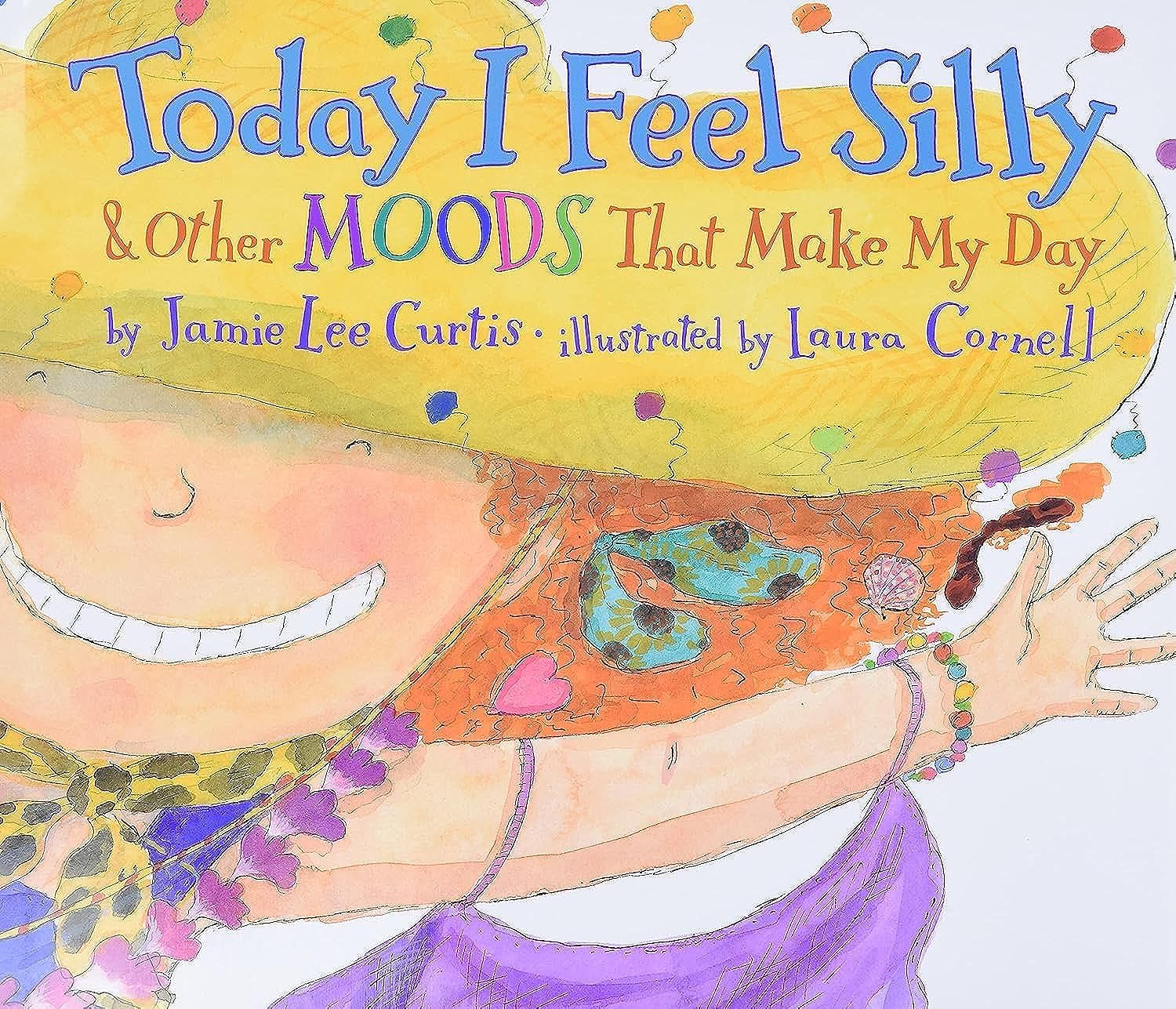 Today I Feel Silly By Jamie Lee Curtis & Laura Cornell - Children's Center